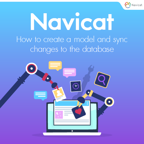 Navicat How to create a model and sync changes to the database